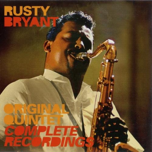 Rusty Bryant - Original Quintet Complete Recordings (2004) | jazznblues.org