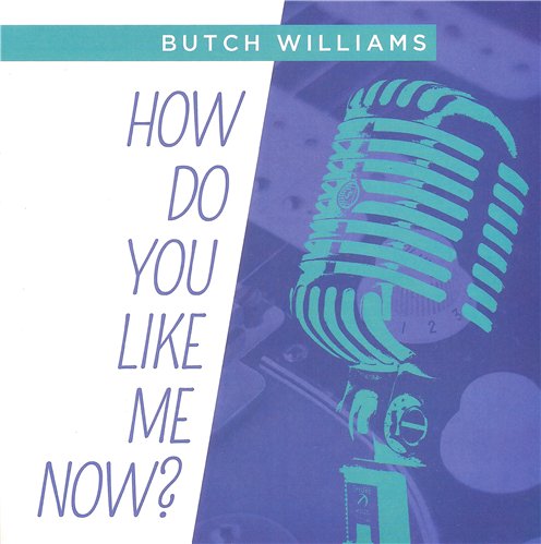 Butch Williams - How Do You Like Me Now? (2012) | jazznblues.org
