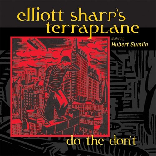 Elliott Sharp's Terraplane feat. Hubert Sumlin - Do The Don't (2004/ ...