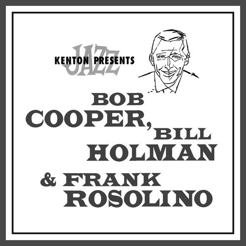 Kenton Presents Bob Cooper, Bill Holman & Frank Rosolino (1999 ...