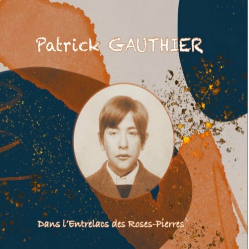 Patrick Gauthier - Dans l'entrelacs des roses-pierres (2022) - Download ...