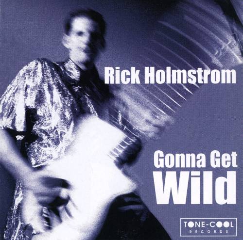 Rick Holmstrom - Gonna Get Wild (2000) | jazznblues.org