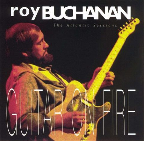 Roy Buchanan - Guitar on Fire: The Atlantic Sessions (1993 ...