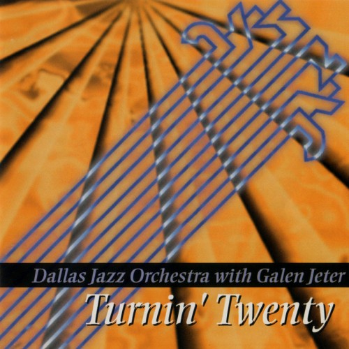 Dallas Jazz Orchestra With Galen Jeter - Turnin' Twenty (1994 ...