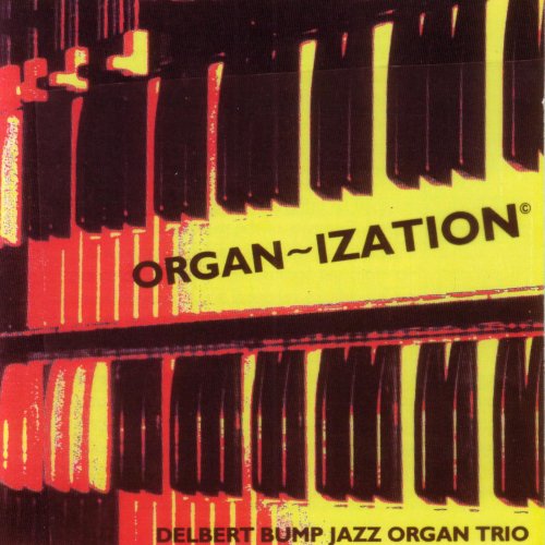 Delbert Bump Jazz Organ Trio - Organ~Ization (2005) | jazznblues.org