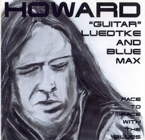 Howard 'Guitar' Luedtke & Blue Max - Face To Face With The Blues (1996 ...