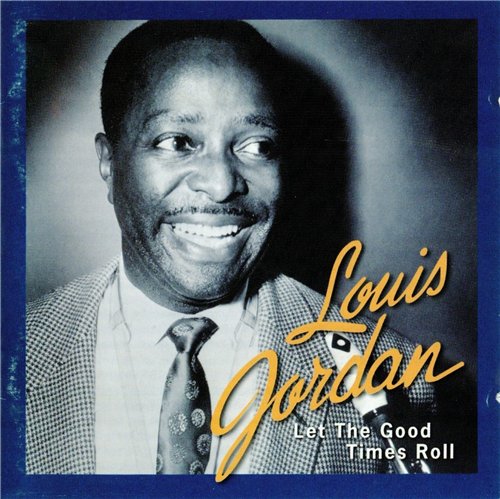 Louis Jordan - Let The Good Times Roll: The Anthology 1938-1953 (1999 ...