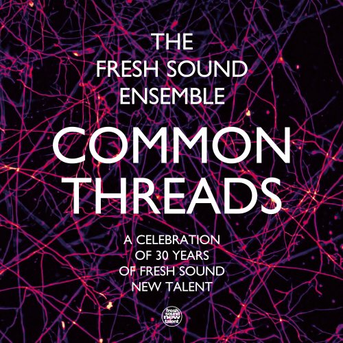 The Fresh Sound Ensemble - Common Threads, A Celebration Of 30 Years Of ...