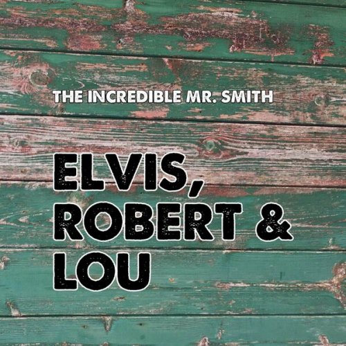 The Incredible Mr. Smith - Elvis, Robert & Lou (2022) | jazznblues.org