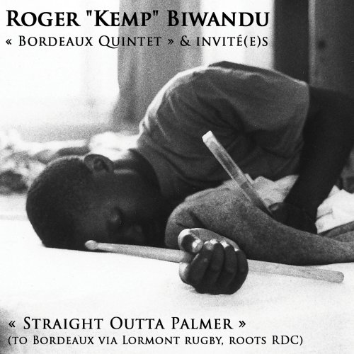 Roger "Kemp" Biwandu, Bordeaux Quintet - Straight Outta Palmer (To ...