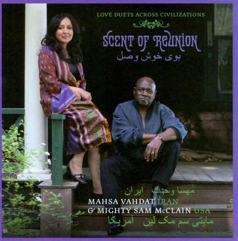 Mahsa Vahdat & Mighty Sam McClain - Scent Of Reunion: Love Duets Across ...