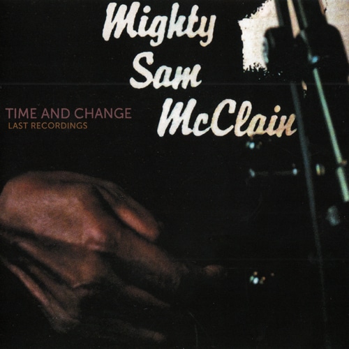 Mighty Sam McClain - Time And Change (Last Recordings) (2016 ...