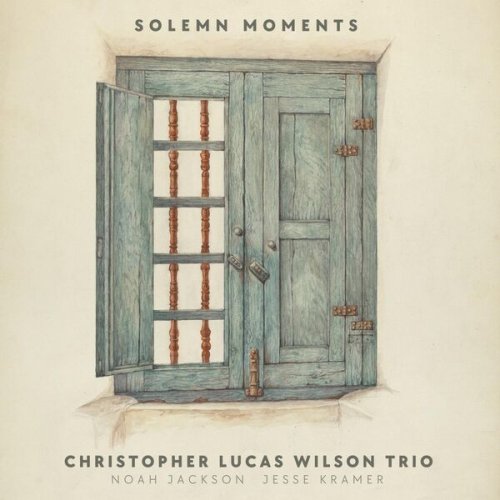 Christopher Lucas Wilson Trio - Solemn Moments (2023) - Download album ...