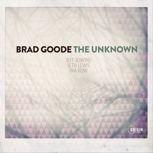 Brad Goode - The Unknown (2023) | jazznblues.org