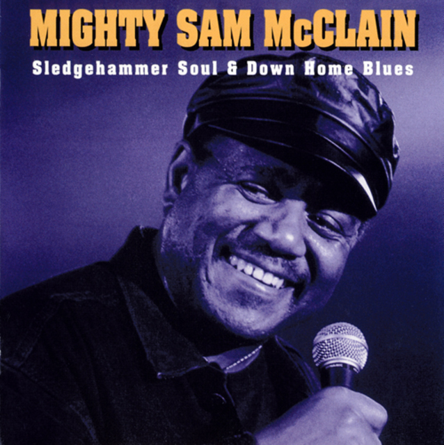 Mighty Sam McClain - Sledgehammer Soul & Down Home Blues (1996 ...