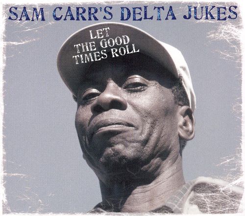 Sam Carr's Delta Jukes - Let The Good Times Roll (2007) | jazznblues.org