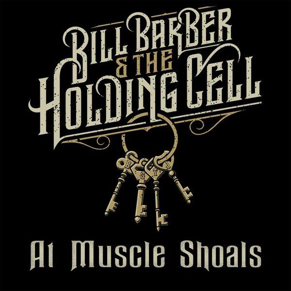 Bill Barber & The Holding Cell - At Muscle Shoals (2024) - Download ...