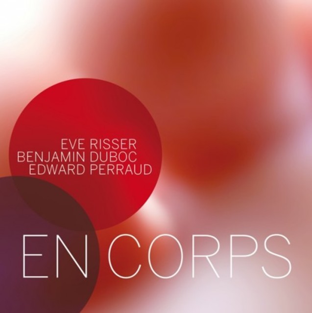 Eve Risser, Benjamin Duboc, Edward Perraud - En Corps (2012 ...