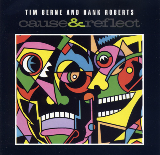 Tim Berne / Hank Roberts - Cause & Reflect (1998) | jazznblues.org