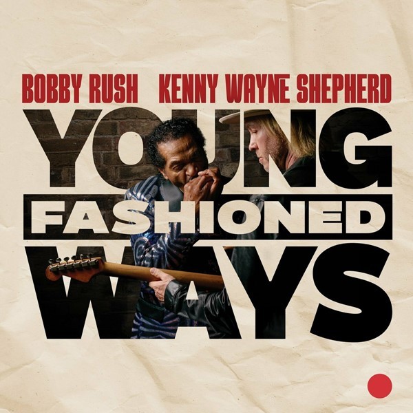 Kenny Wayne Shepherd & Bobby Rush - Young Fashioned Ways (2025) | jazznblues.org