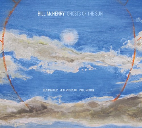 Bill McHenry - Ghosts of the Sun (2011) - Download album | jazznblues.org